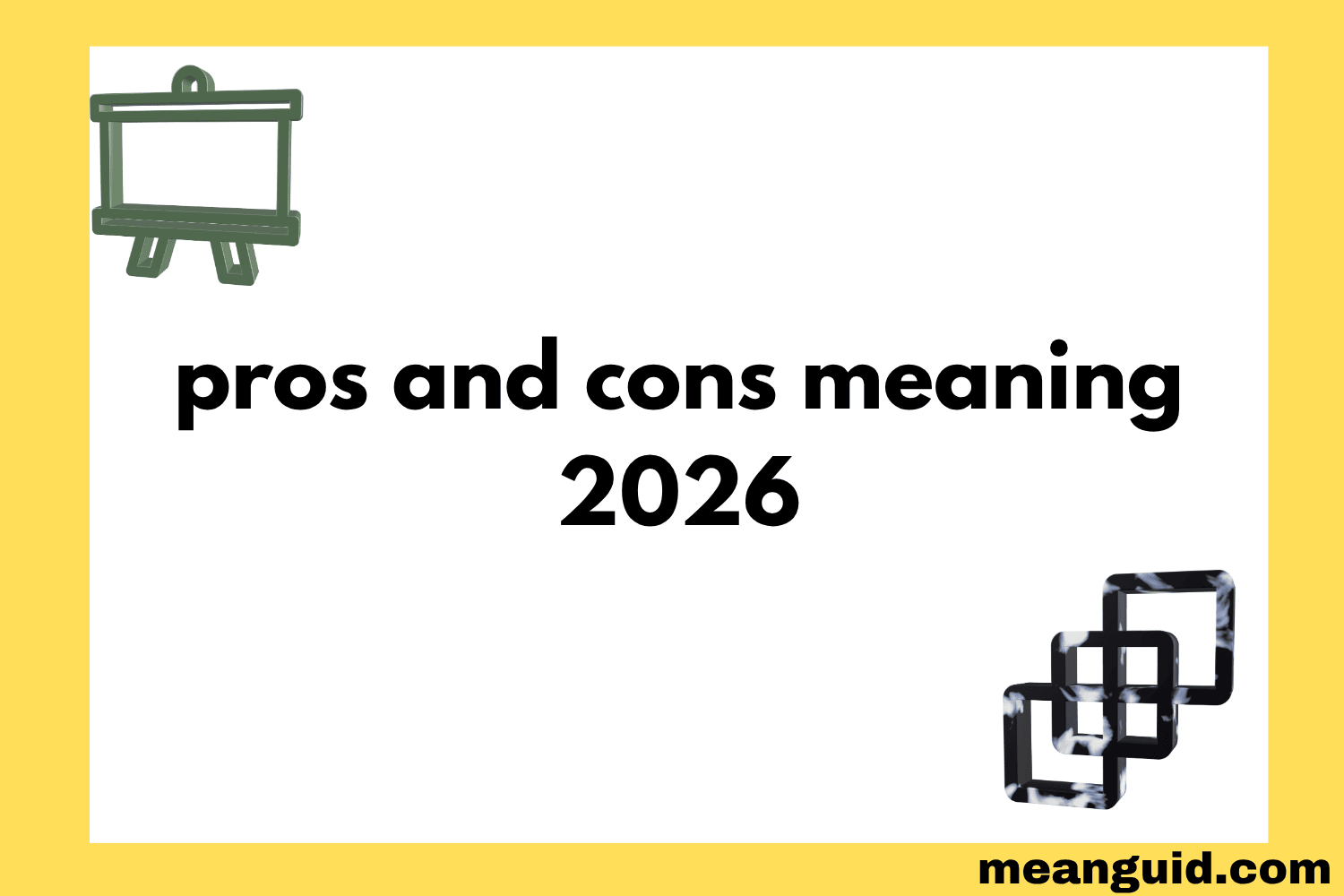 Pros and Cons Meaning A Complete Guide to Understanding 2026